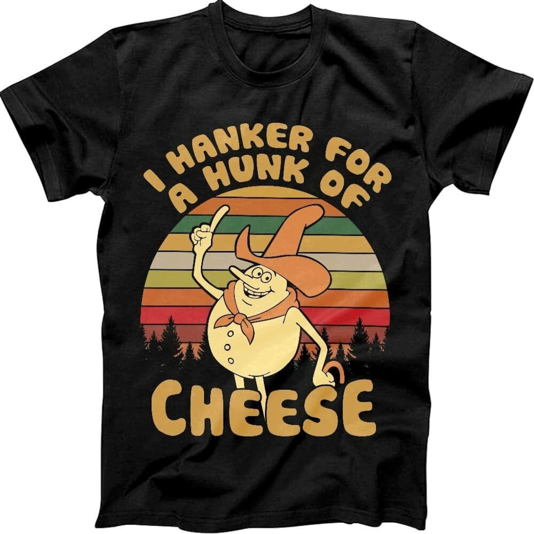 I Hanker for A Hunk of Cheese T-shirt Time for Timer Vintage Retro T ...