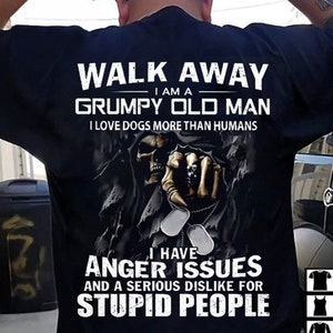Walk Away I Am A Grumpy Old Man I Love Dogs More Than Humans PNG, Love ...