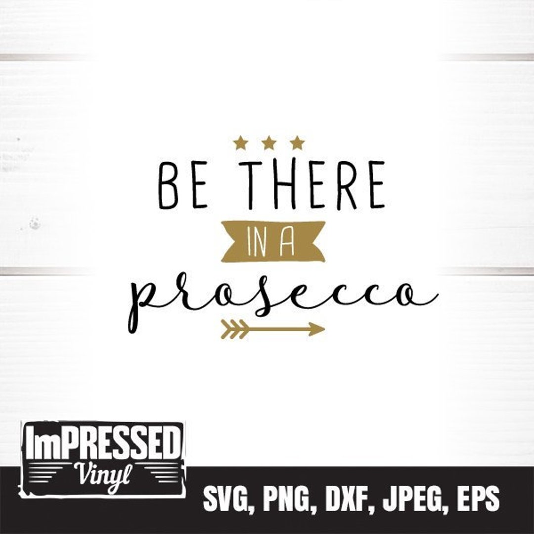 Be There in A Prosecco SVG- Instant Download - Etsy