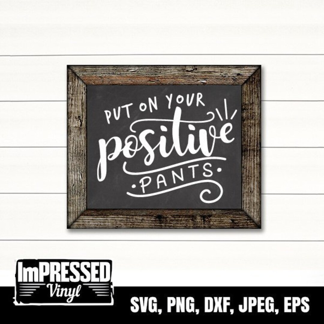 Put on Your Positive Pants SVG Instant Download - Etsy