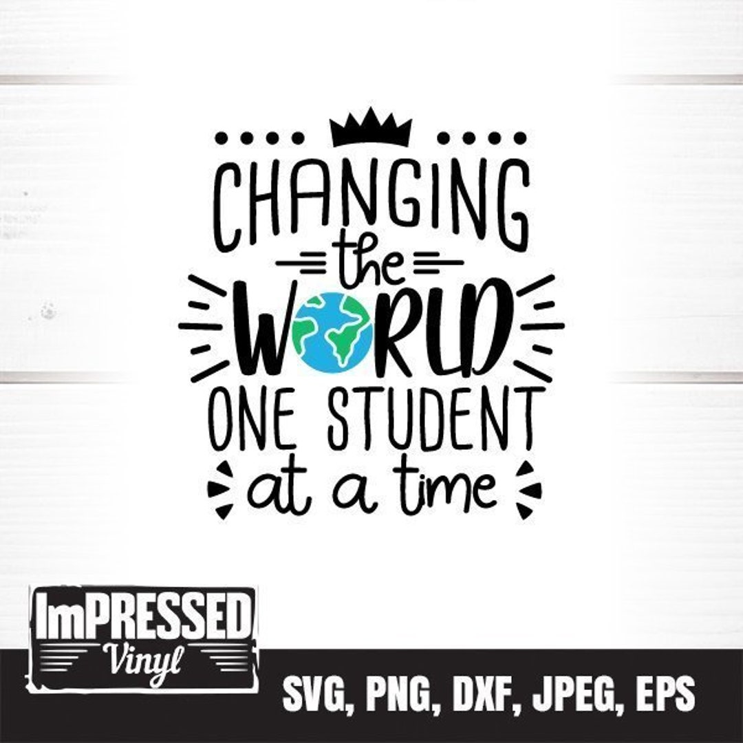 Changing the World One Student at A Time SVG- Instant Download - Etsy