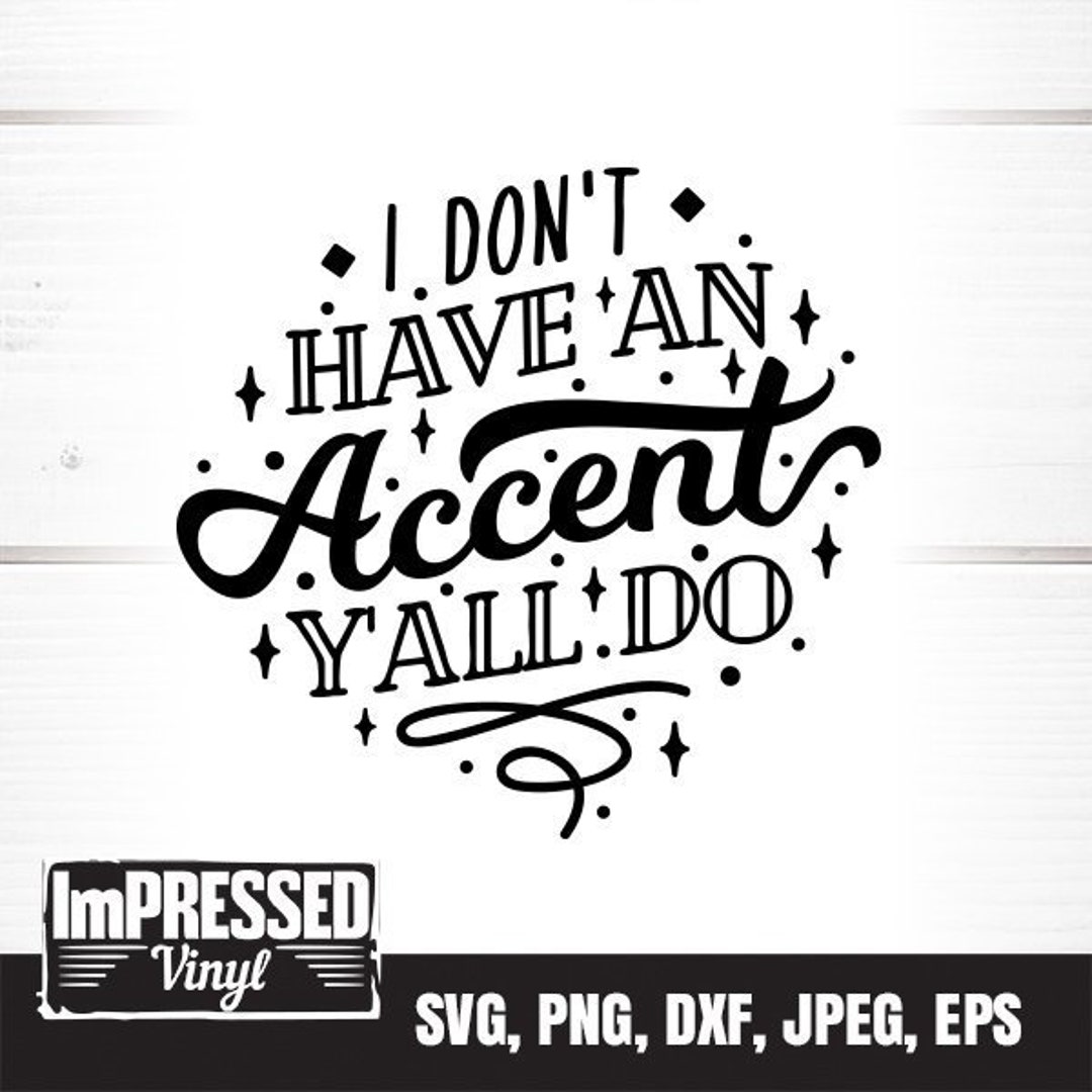 I Dont Have An Accent Y all Do SVG Instant Download Etsy i-dont-have-an-accent-y-all-do-svg-instant-download-etsy