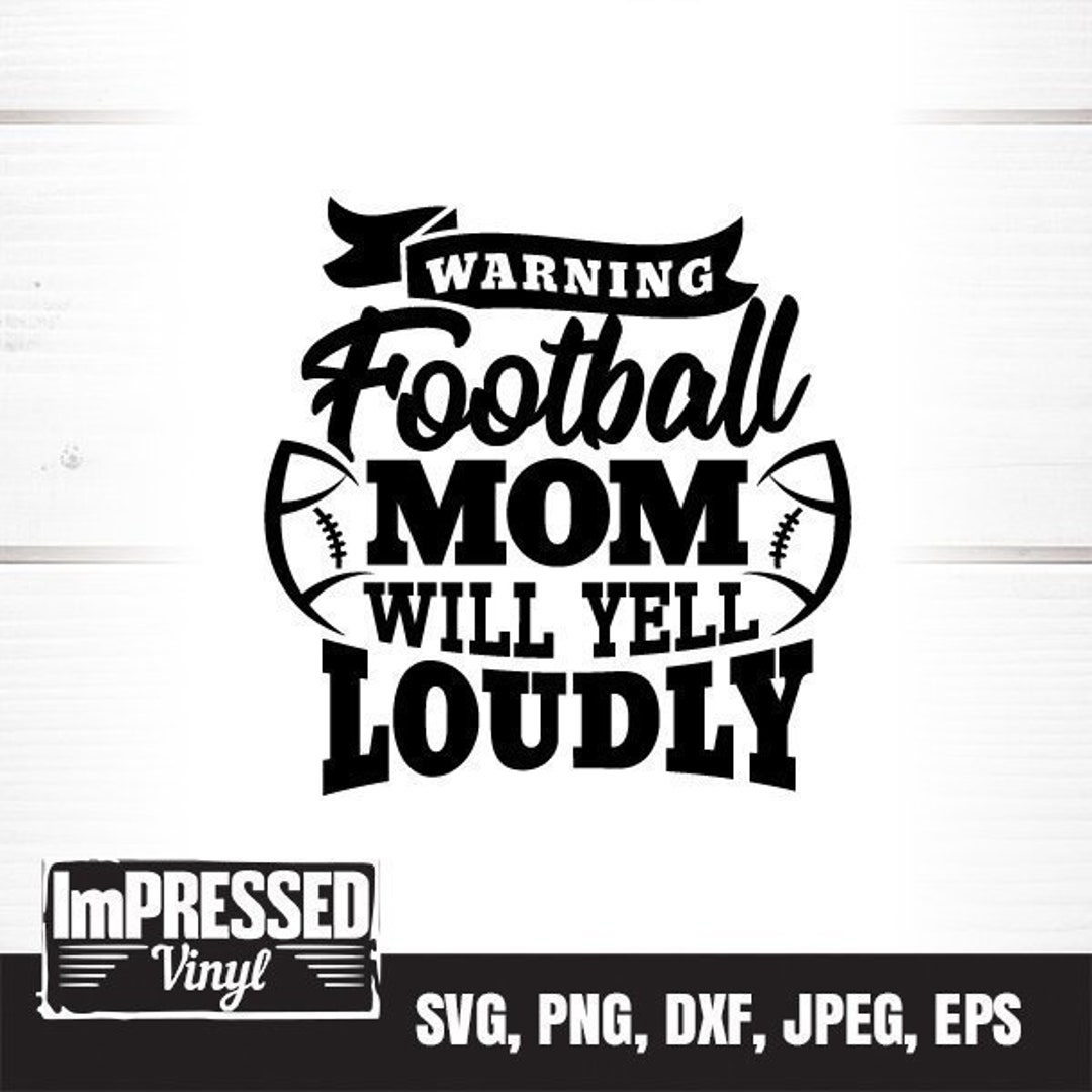 Warning Football Mom Will Yell Loudly SVG- Instant Download - Etsy