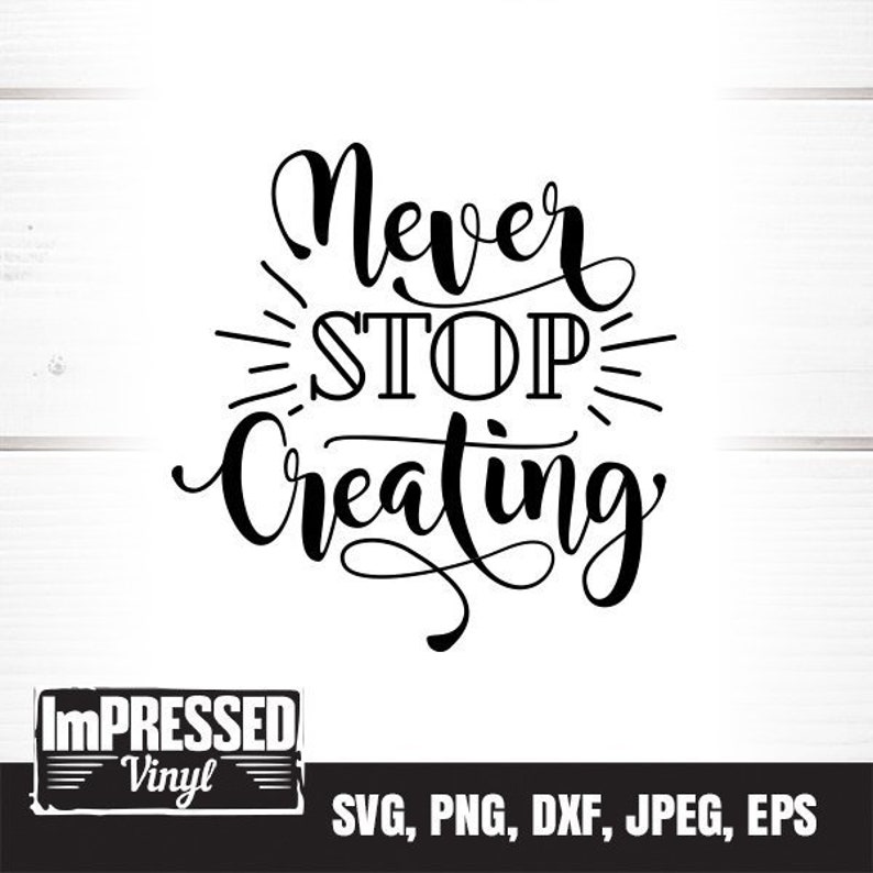 Never Stop Creating SVG Instant Download - Etsy