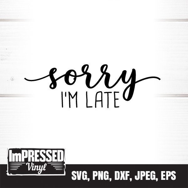 Sorry Im Late Svg - Etsy
