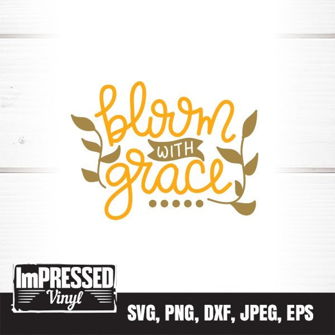 Bloom With Grace SVG- Instant Download - Etsy