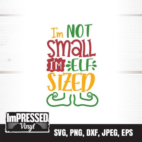 I'm Not Small I'm Elf Sized SVG Instant Download | Etsy