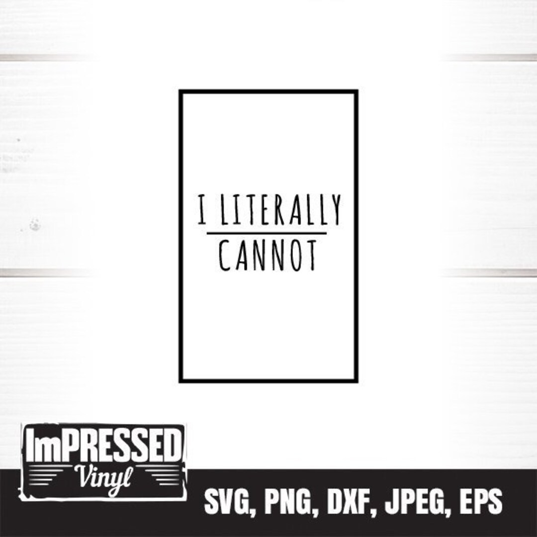 I Literally Cannot SVG- Instant Download - Etsy