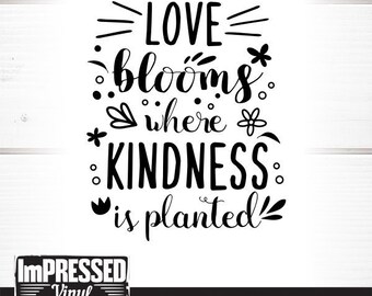 Instant SVG/DXF/PNG Love Blooms Where Kindness is Planted, Spring Svg ...