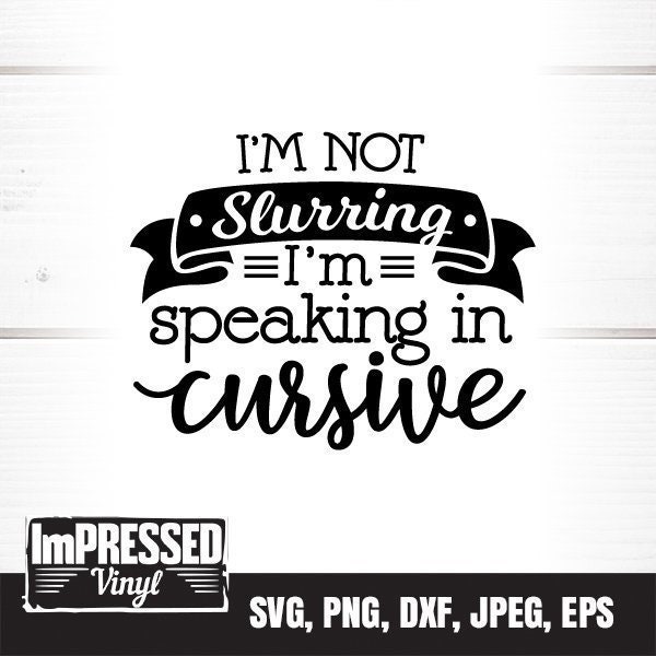 Im Not Slurring Im Speaking in Cursive Svg - Etsy