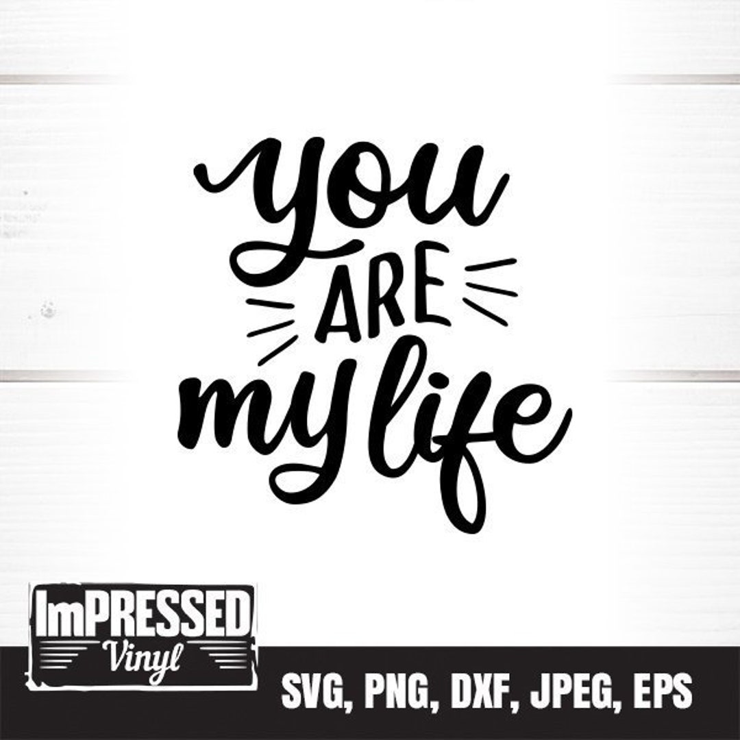 You Are My Life SVG Instant Download - Etsy