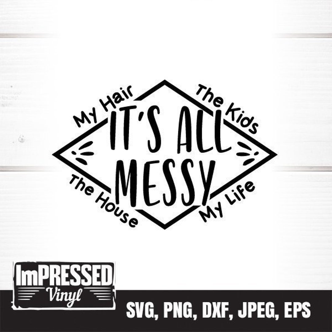 It's All Messy SVG- Instant Download - Etsy