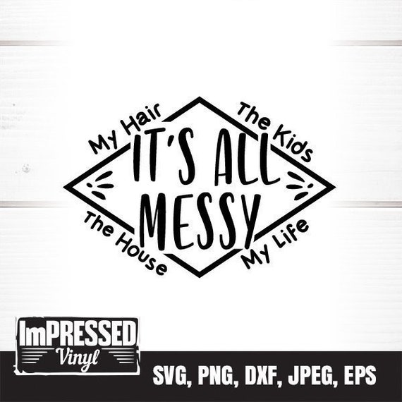 It's All Messy SVG Instant Download | Etsy UK