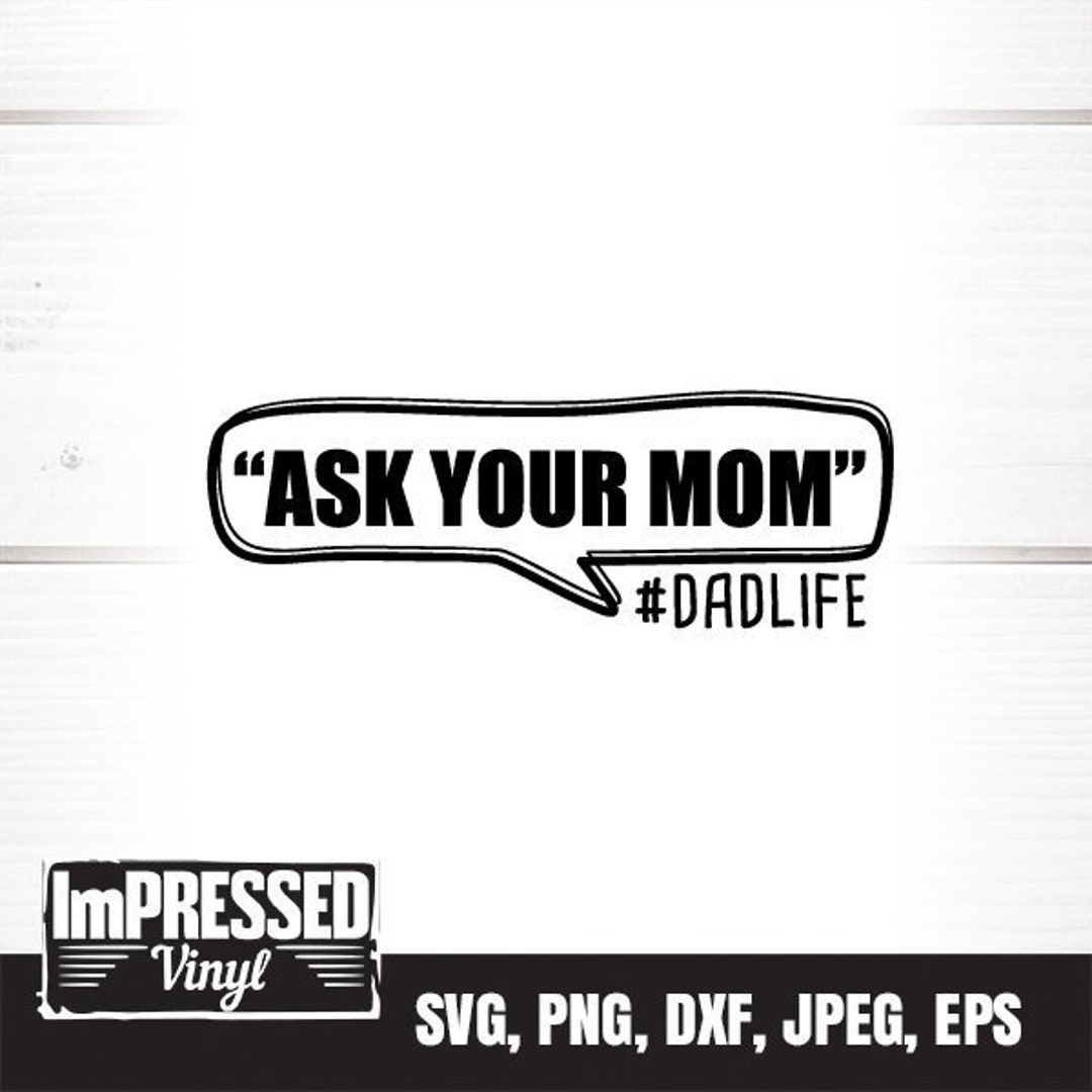Ask Your Mom #dadlife SVG- Instant Download- Instant Download - Etsy