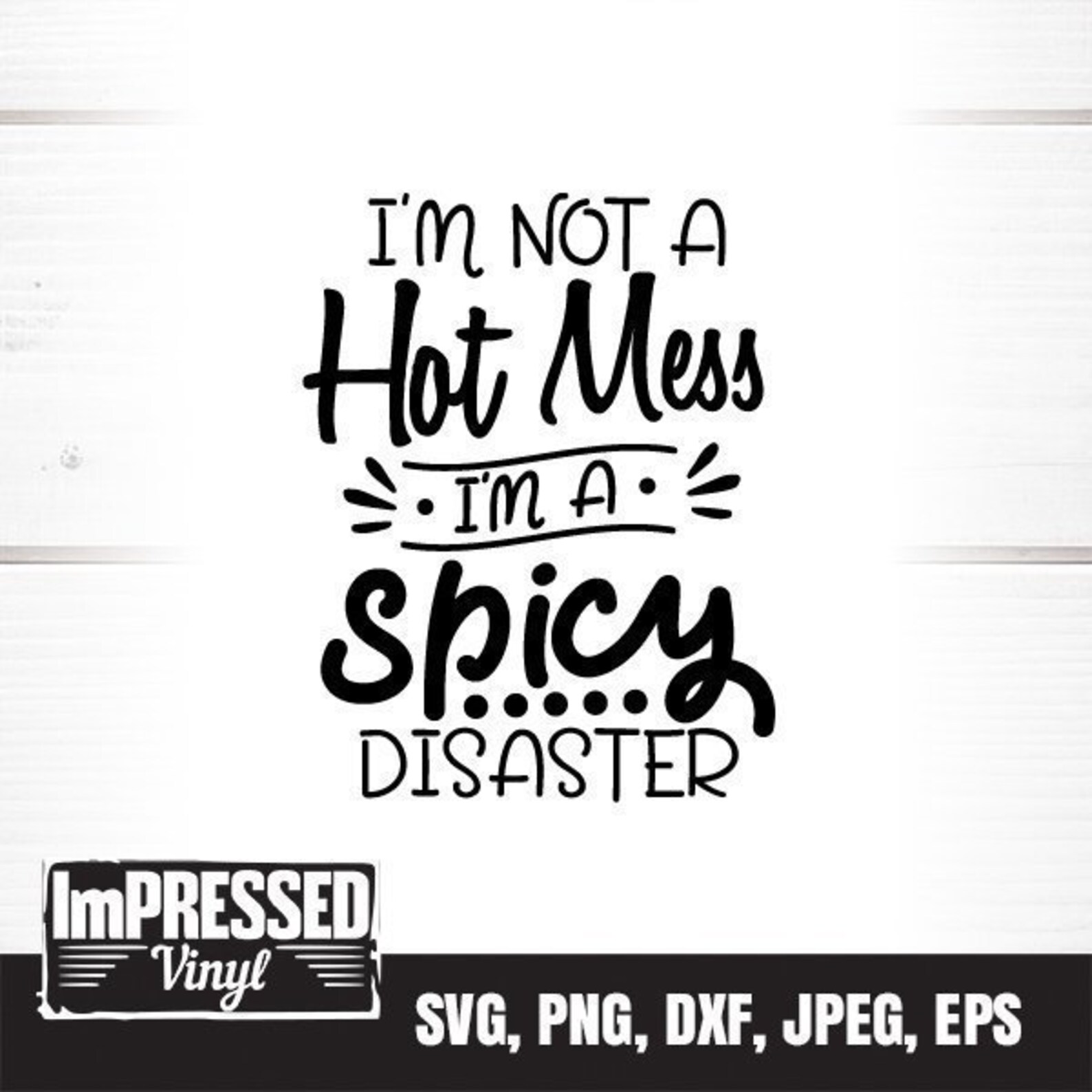I'm Not A Hot Mess I'm A Spicy Disaster SVG Instant - Etsy