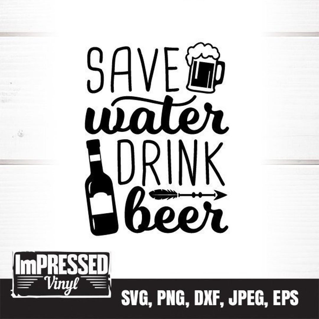 Save Water Drink Beer SVG- Instant Download - Etsy