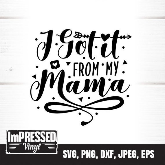 I Got It From My Mama SVG Instant Download | Etsy