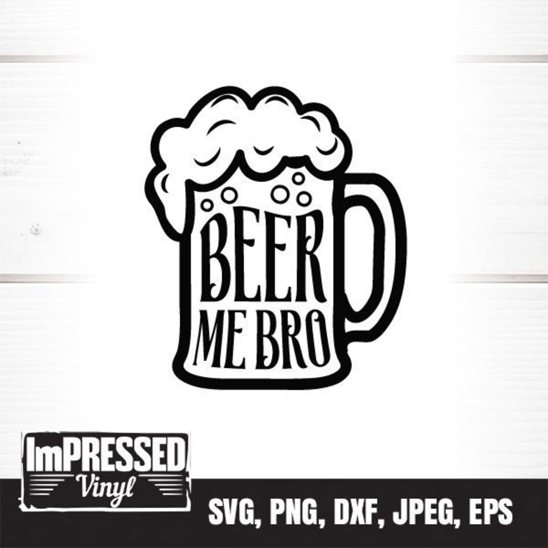 Beer Me Bro SVG- Instant Download - Etsy
