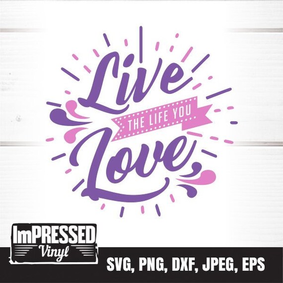 Live the Life You Love SVG Instant Download | Etsy