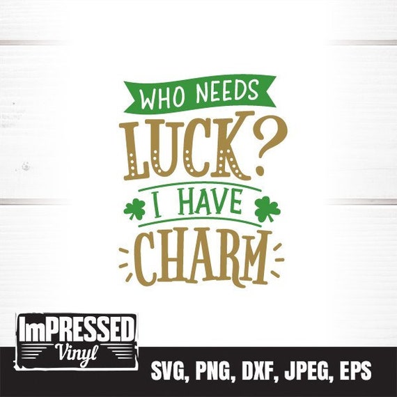 Who Needs Luck I Have Charm SVG Instant Download | Etsy