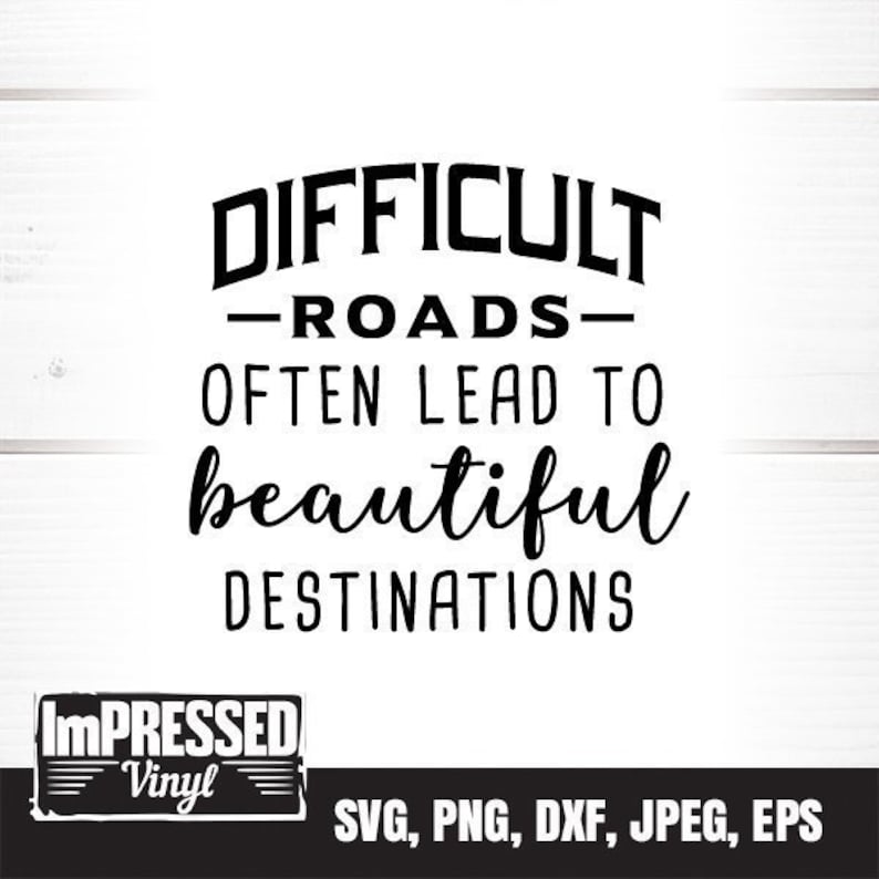 Difficult Roads Often Lead to Beautiful Destinations SVG | Etsy