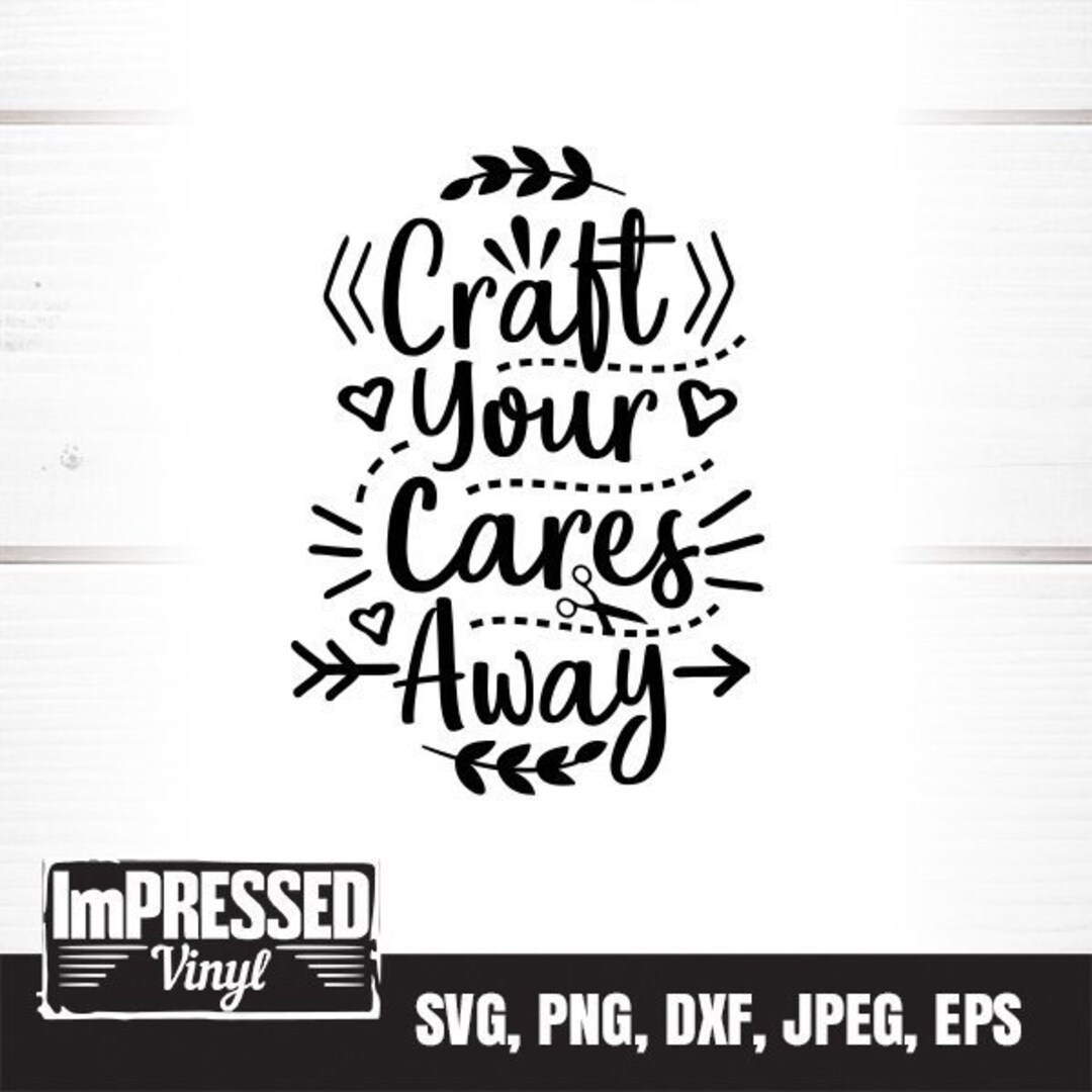Craft Your Cares Away SVG- Instant Download - Etsy