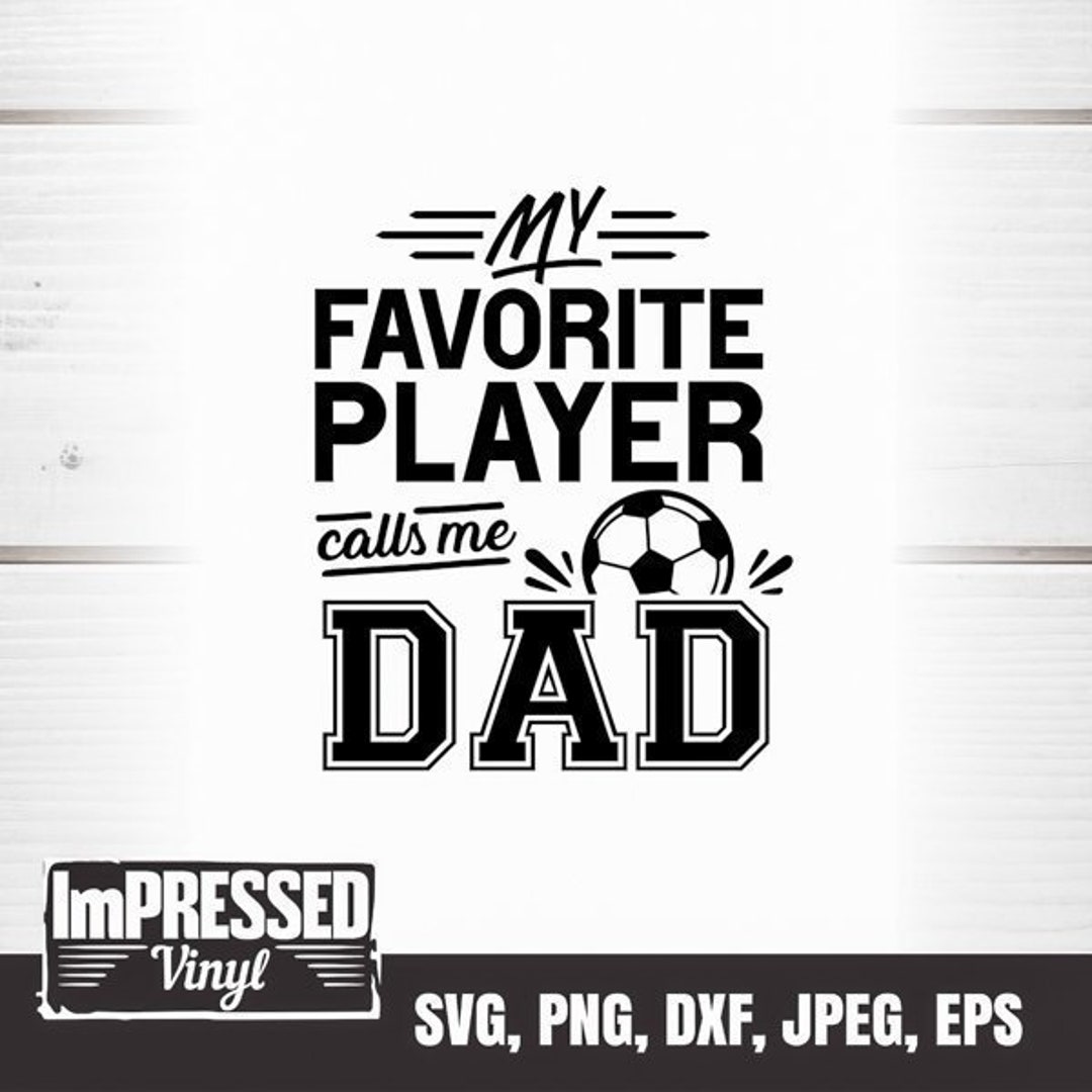 My Favorite Player Calls Me Dad (soccer) SVG- Instant Download - Etsy