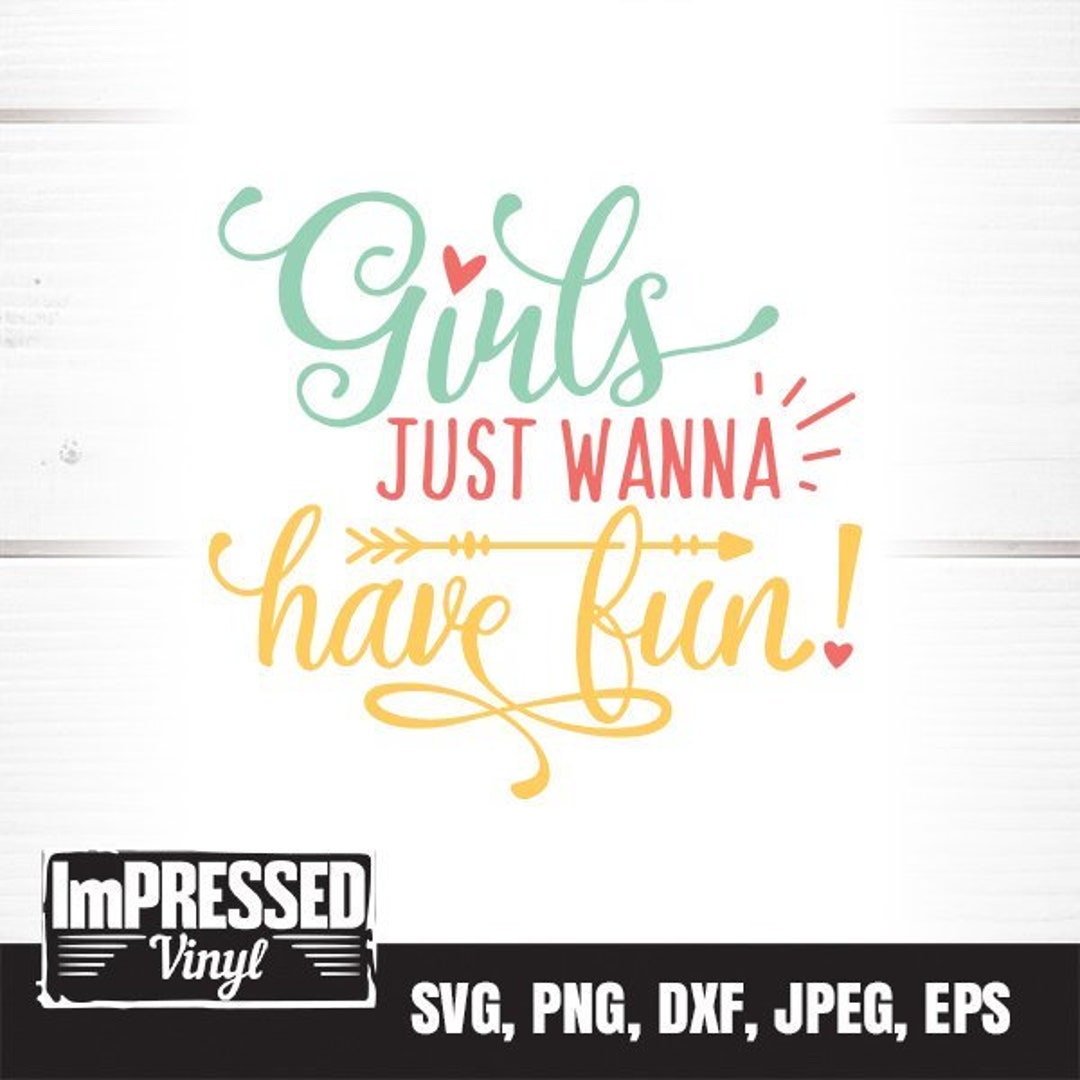 Girls Just Wanna Have Fun SVG- Instant Download - Etsy