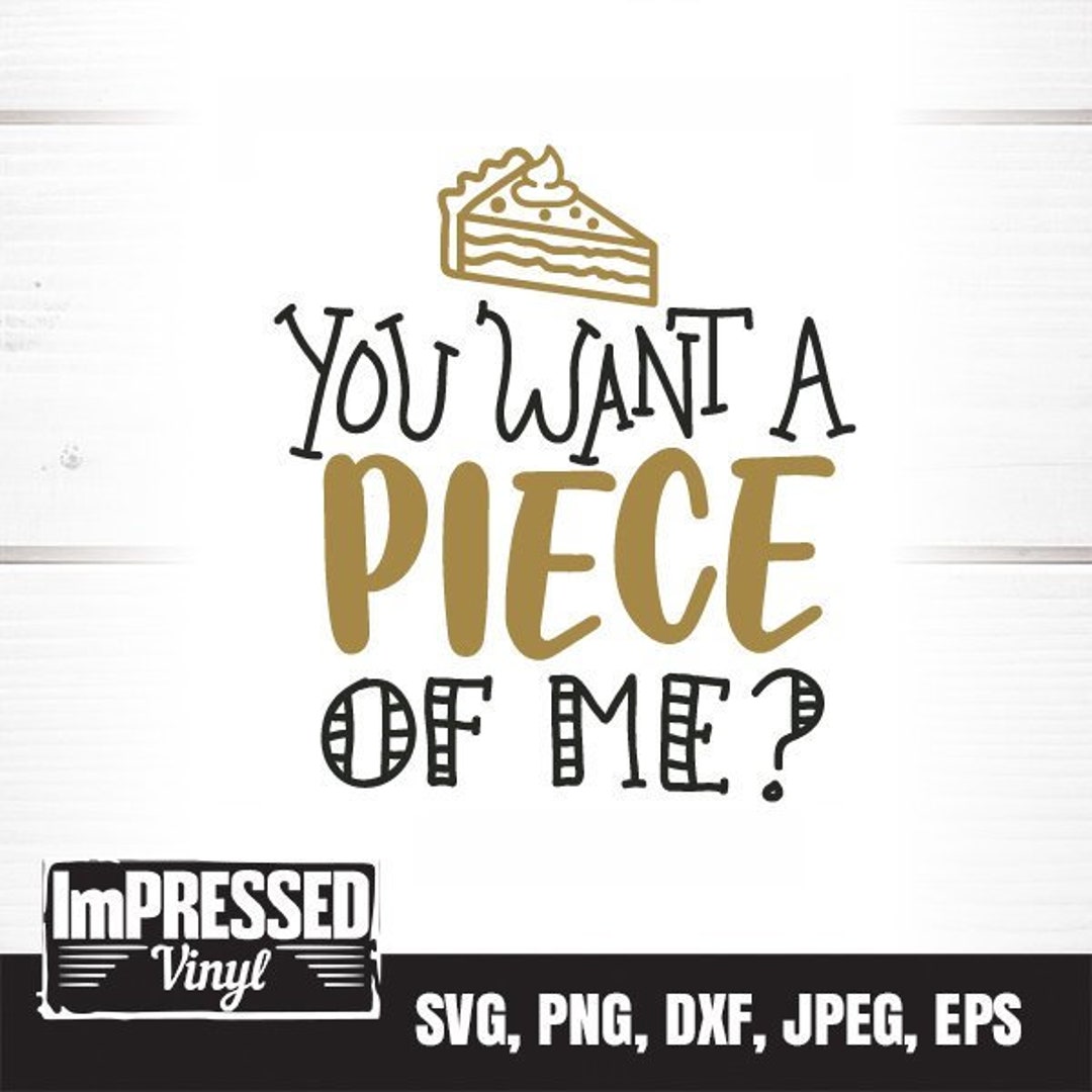 You Want A Piece of Me? SVG- Instant Download - Etsy