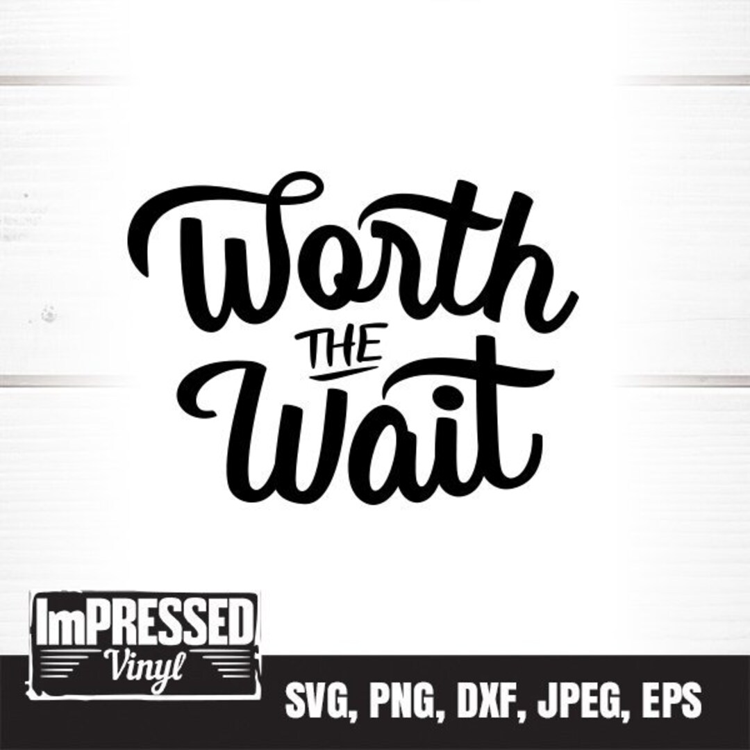Worth the Wait SVG- Instant Download - Etsy