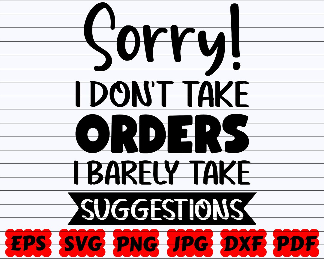 Sorry I Don't Take Orders I Barely Take Suggestions SVG | Sorry I Don't ...