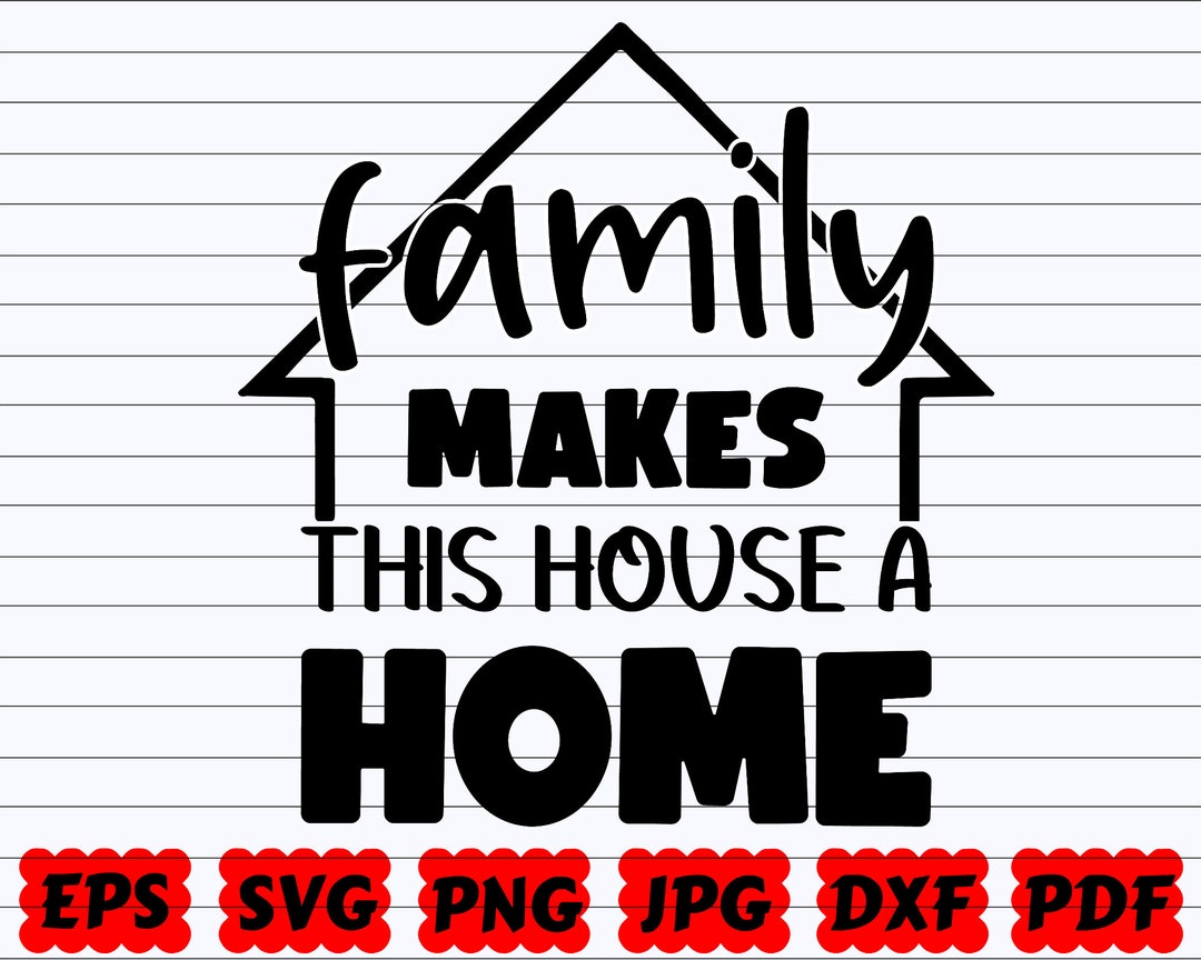 Family Makes This House A Home SVG | Family Quote SVG | Family Design ...