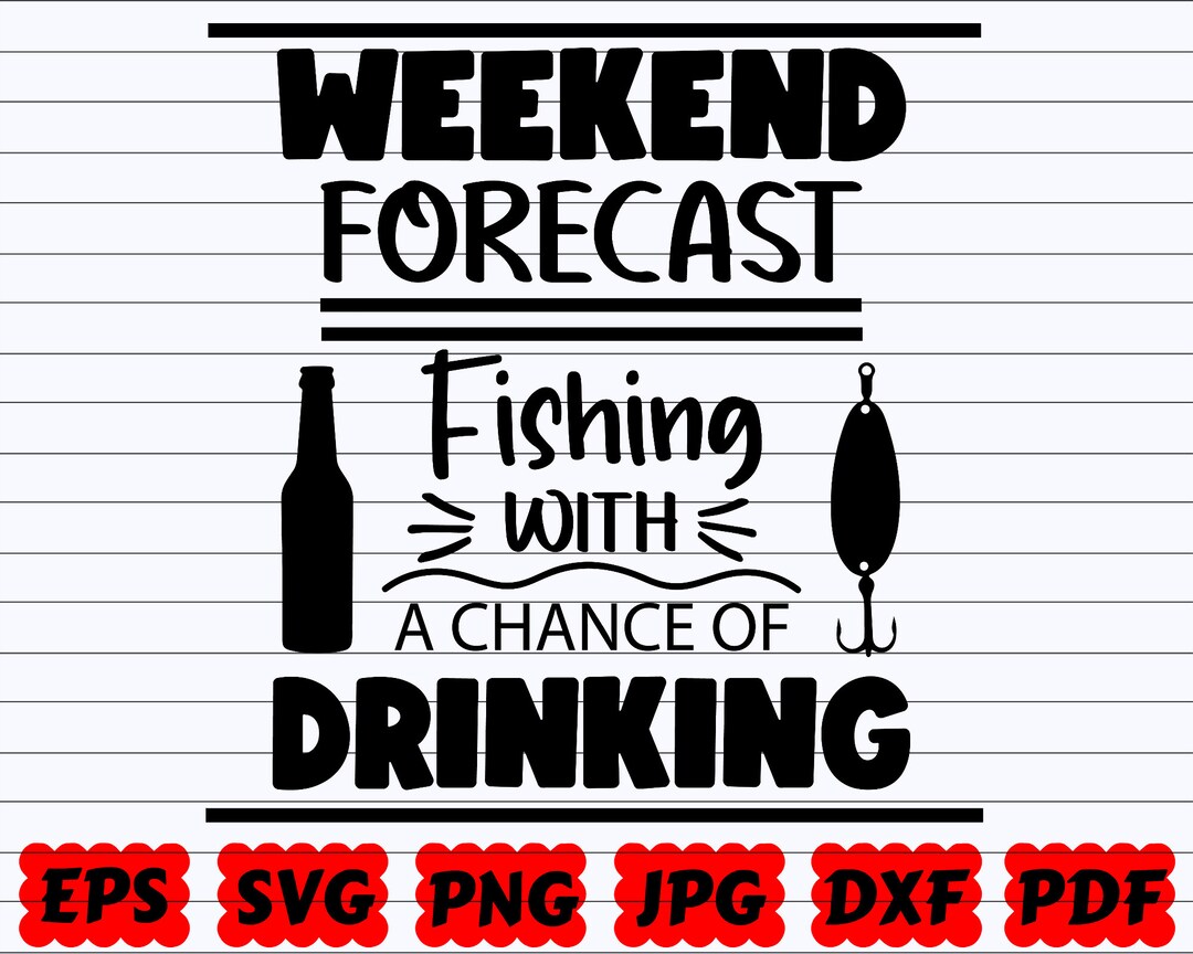 Weekend Forecast Fishing With A Chance of Drinking SVG | Weekend ...