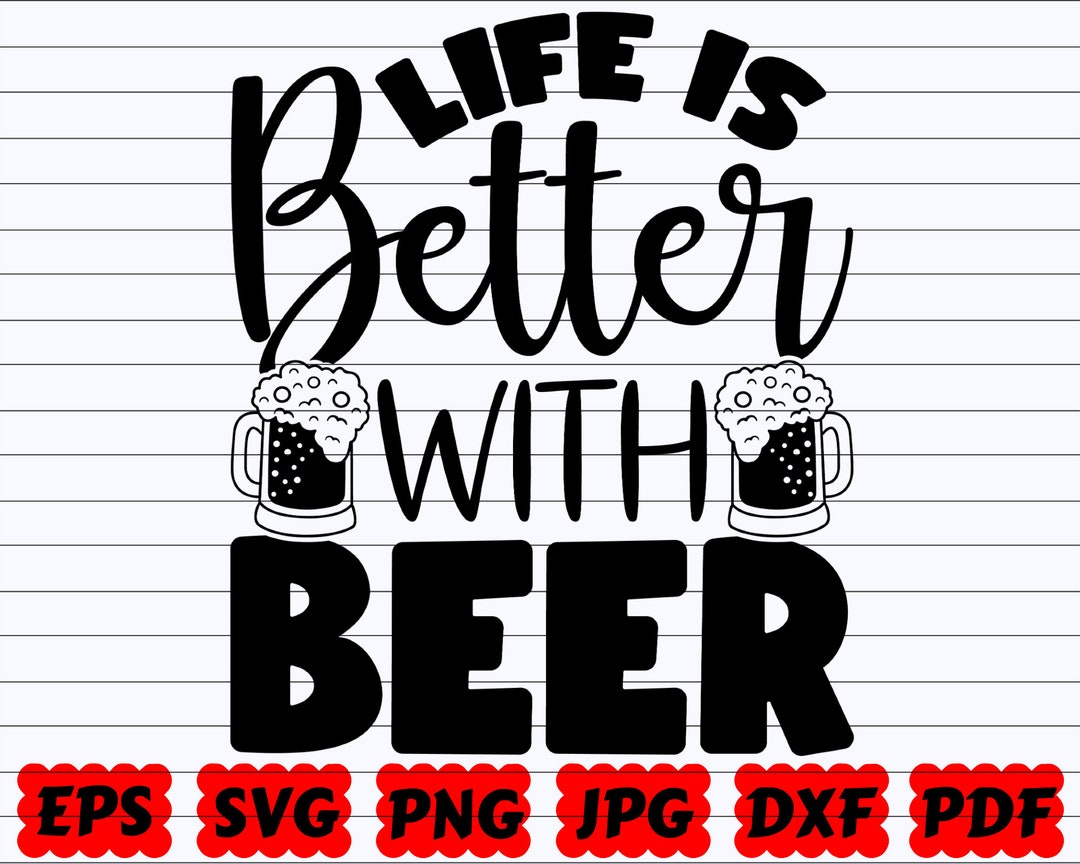 Life is Better With Beer SVG | Life is Better SVG | Better With Beer ...