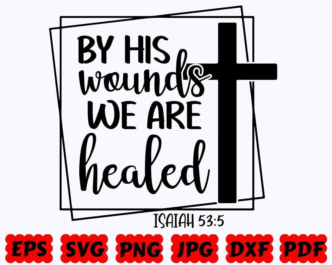 By His Wounds We Are Healed SVG | Religious SVG | Christian SVG | Jesus ...