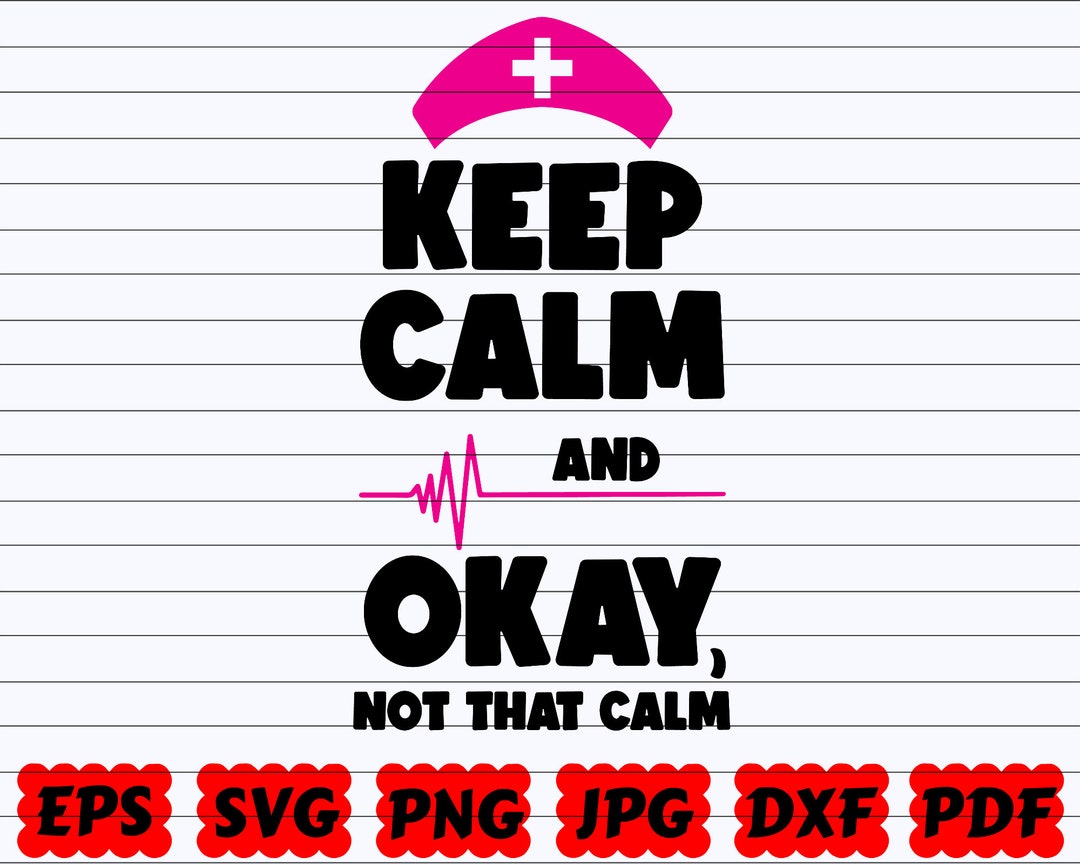 Keep Calm and Okay, Not That Calm SVG | Keep Calm SVG | Funny Nursing ...