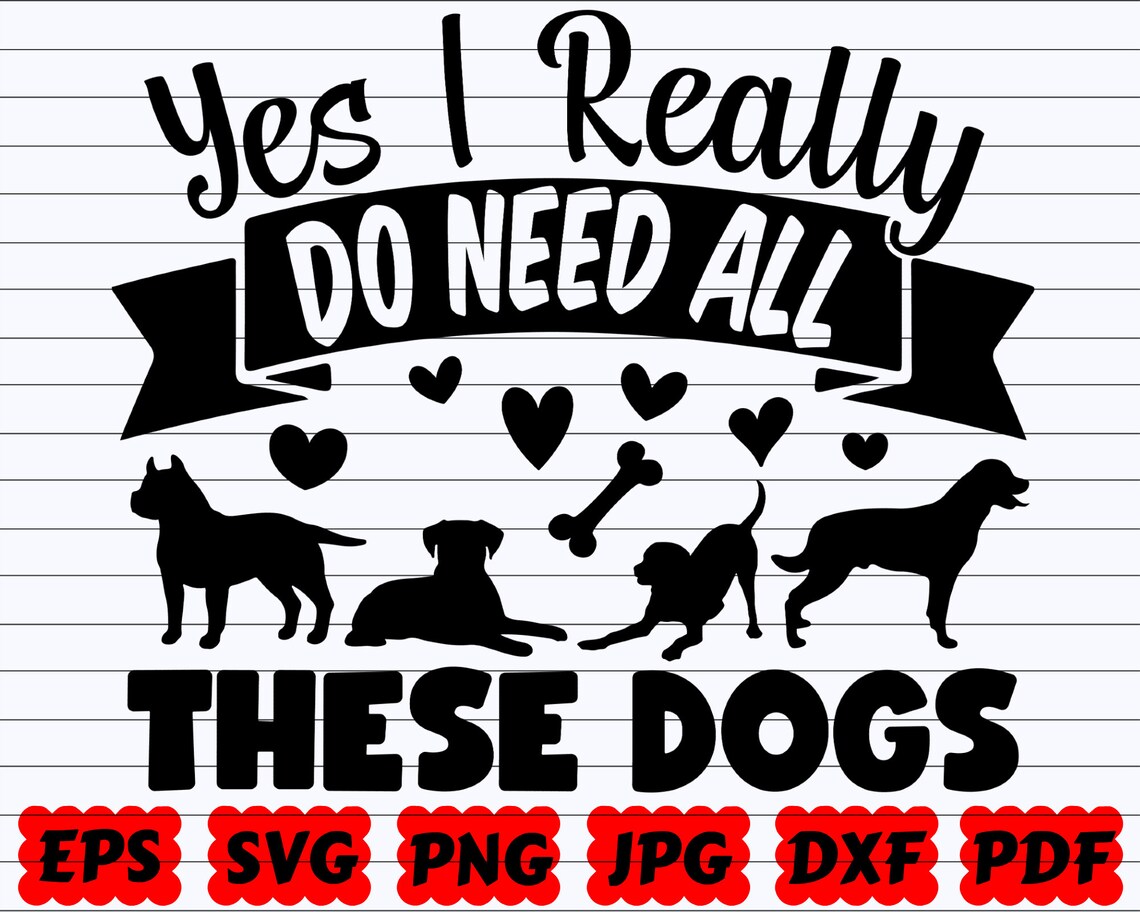 Yes I Really Do Need All These Dogs SVG Yes I Really Do SVG | Etsy