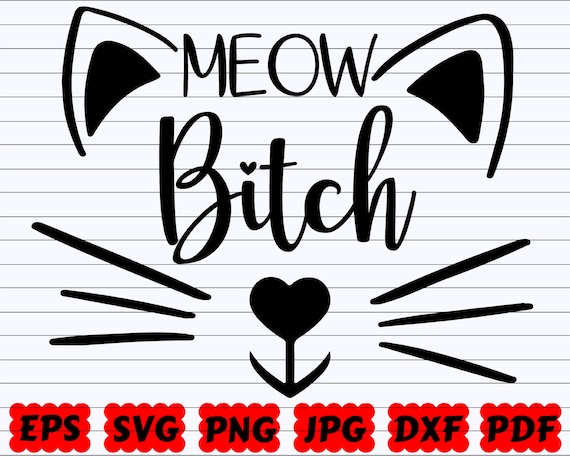 Meow Bitch SVG Meow SVG Bitch SVG Meow Cut File Cat | Etsy