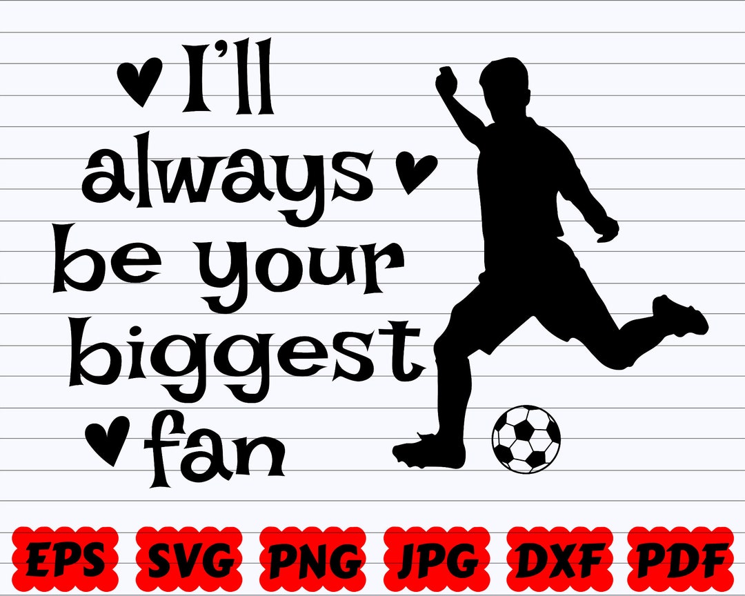 I'll Always Be Your Biggest Fan SVG | Biggest Fan SVG | Soccer SVG ...