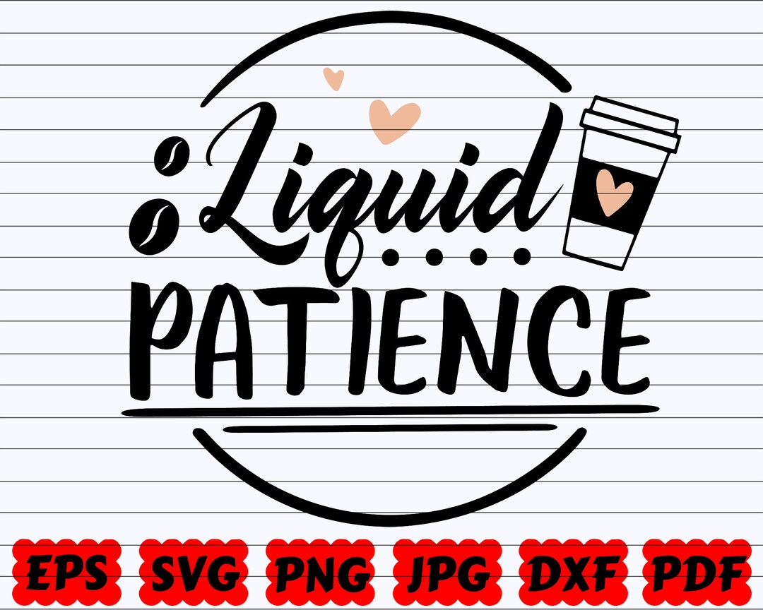 Liquid Patience SVG | Liquid SVG | Patience SVG | Coffee Cut File ...