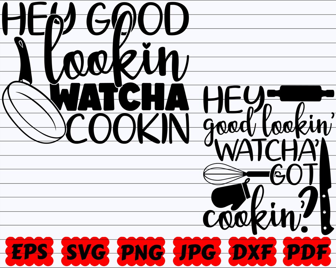 Hey Good Lookin Watcha Cookin SVG | Cooking SVG | Kitchen Cut File ...