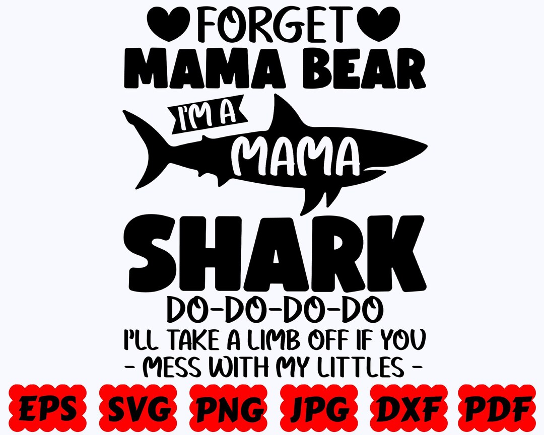Forget Mama Bear I'm A Mama Shark Do Do Do Do I'll Take A Limb off If ...