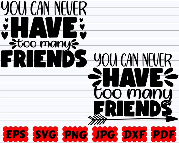 You Can Never Have Too Many Friends SVG Many Friends SVG - Etsy