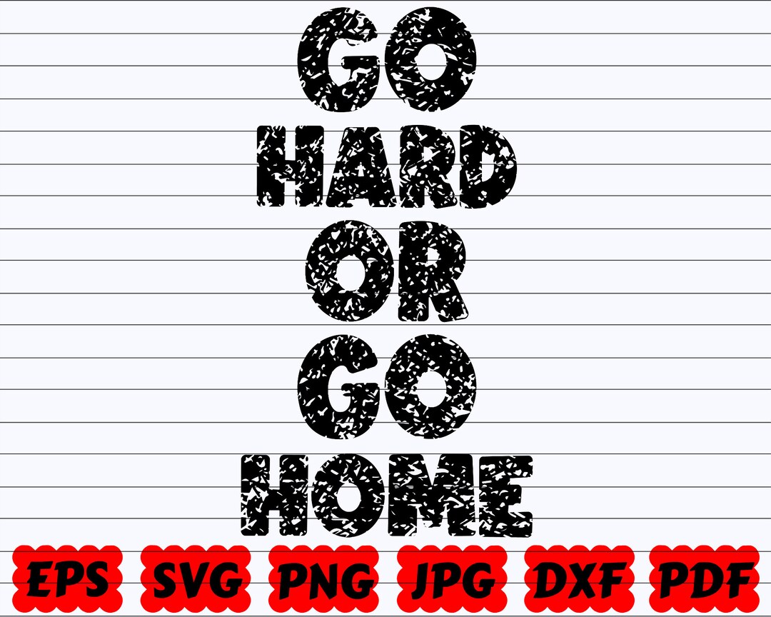 Go Hard or Go Home SVG | Go Hard SVG | Go Home SVG | Hard Svg | Home ...