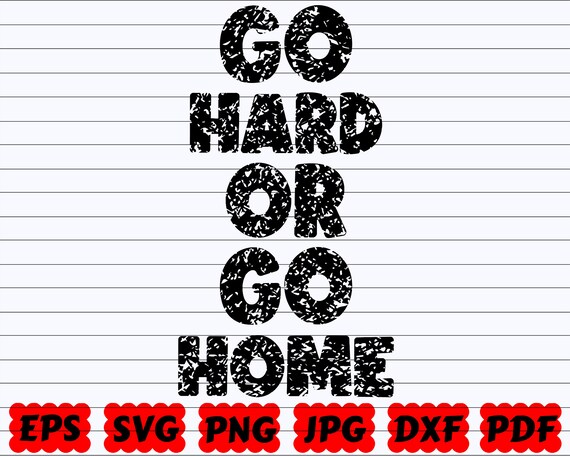 Go Hard or Go Home SVG Go Hard SVG Go Home SVG Hard Svg | Etsy