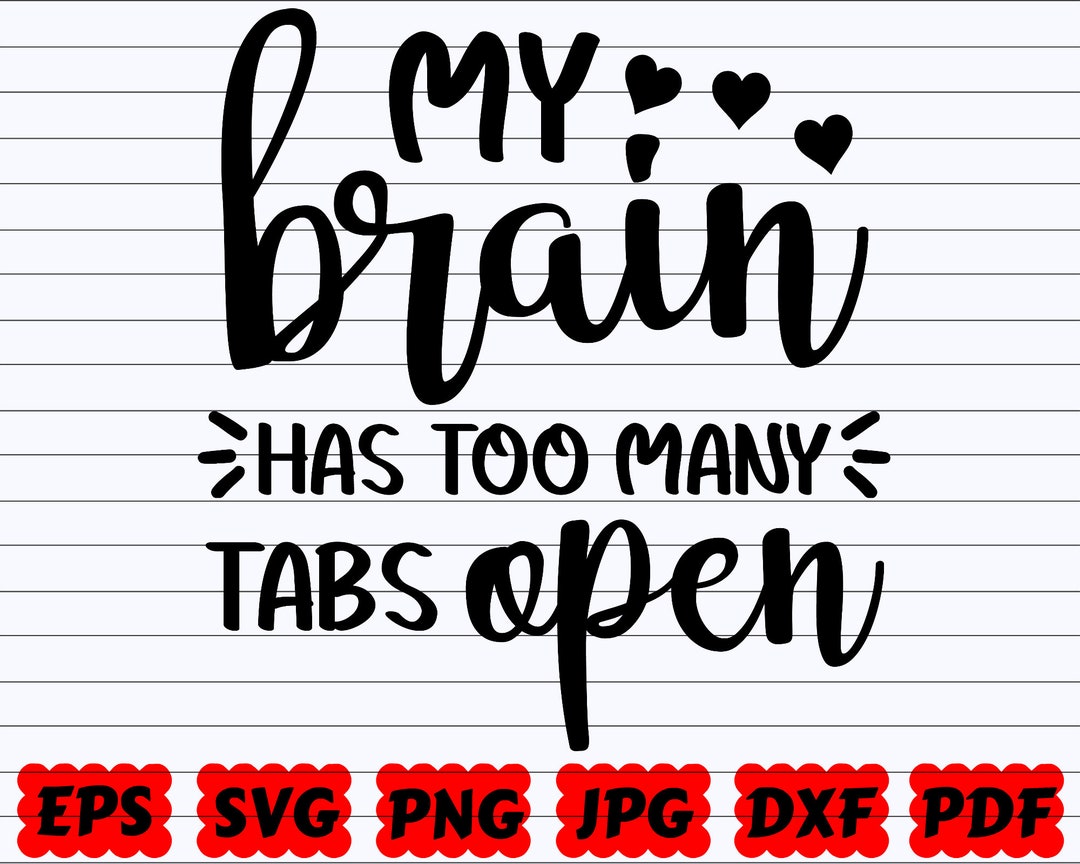 My Brain Has Too Many Tabs Open SVG | Brain Has Too Many Tabs Open SVG ...
