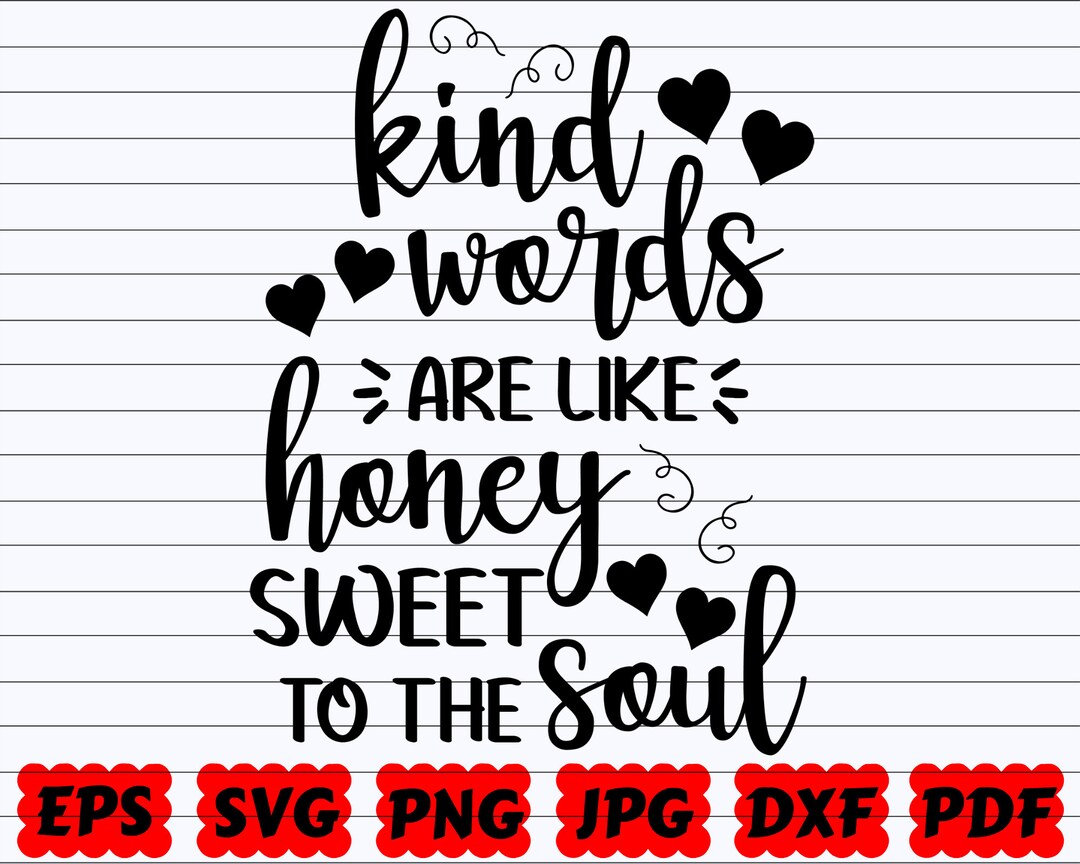 Kind Words Are Like Honey Sweet to the Soul SVG | Kind Words SVG ...