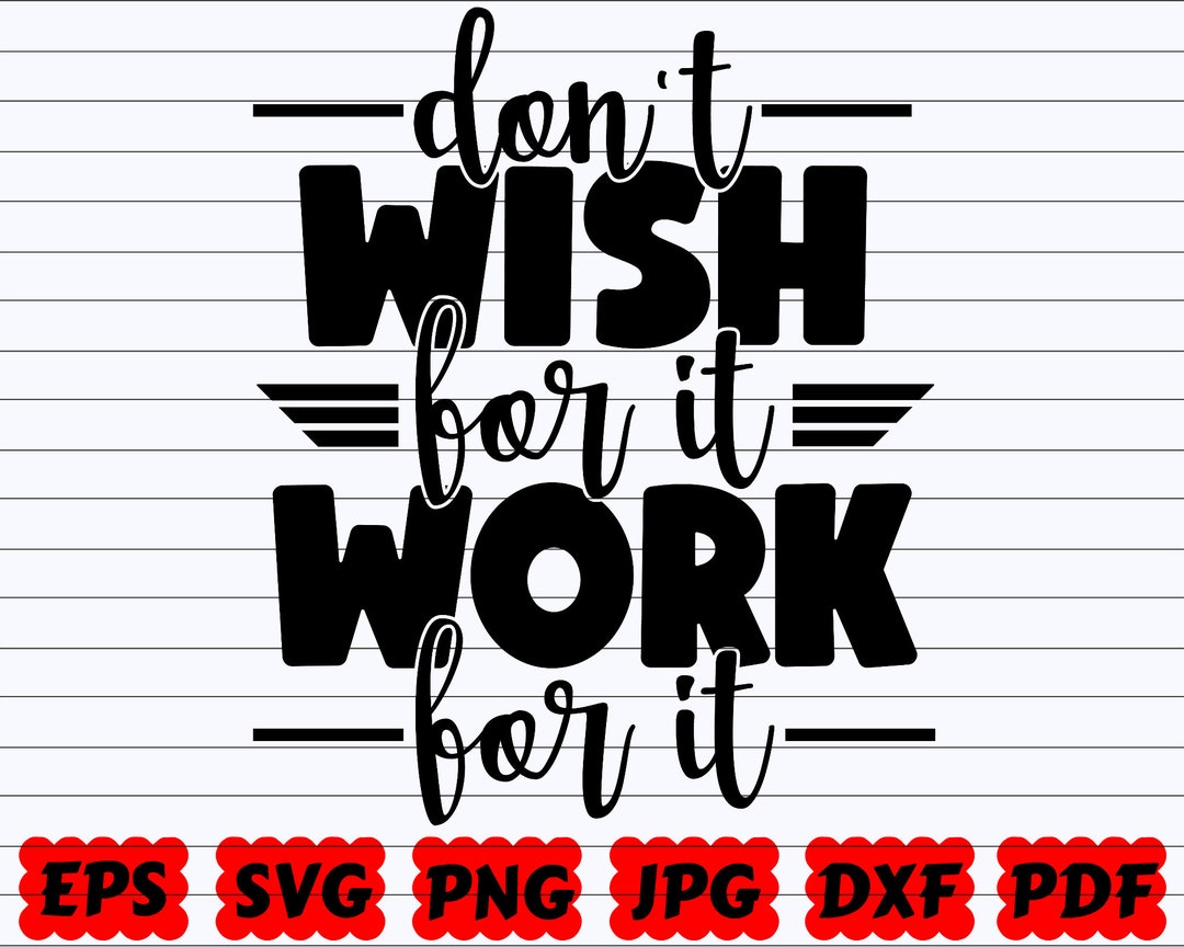 Don't Wish for It Work for It SVG | Don't Wish for It SVG | Work for It ...