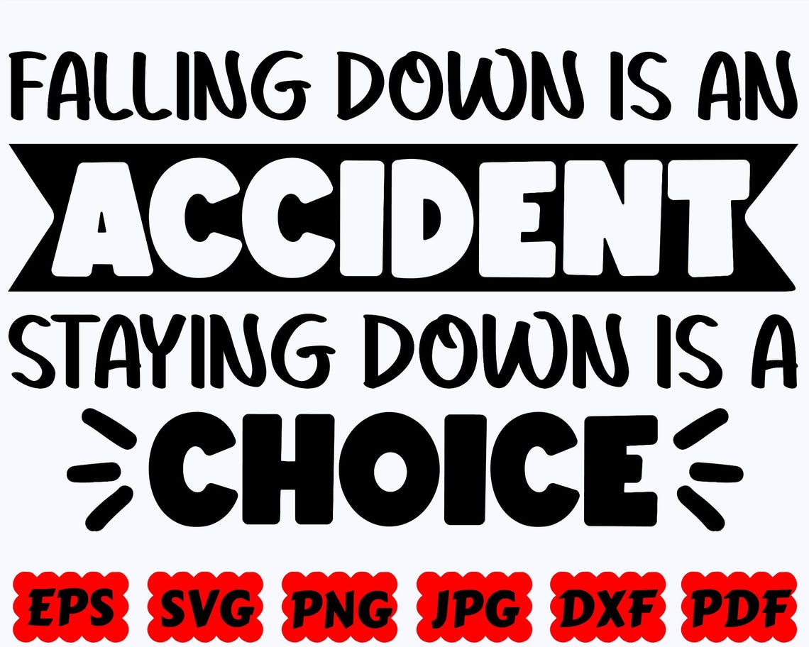 Falling Down is an Accident Staying Down is A Choice SVG ...