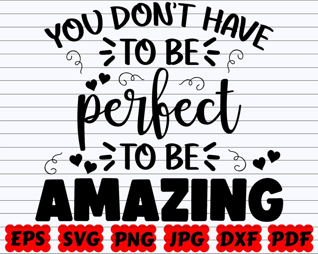 You Don't Have to Be Perfect to Be Amazing SVG | You Don't Have to Be ...